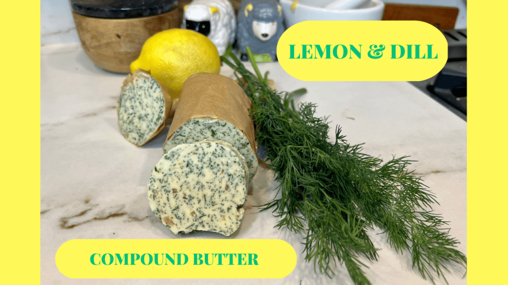 Lemon and Dill Compound Butter - Gari's Galley